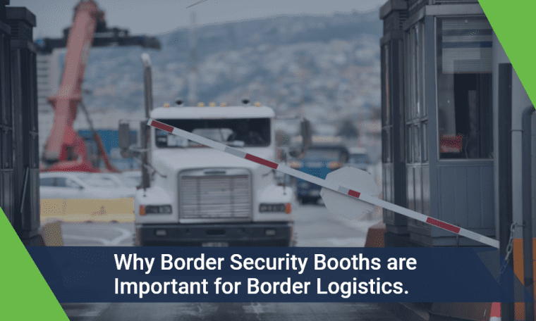 Know How Border Security Booths for Sale are Important in Border Logistics